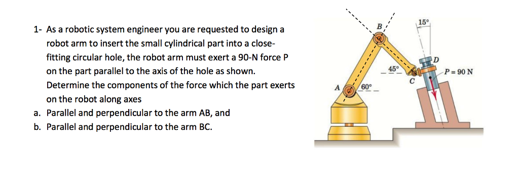 Solved 15° 1- As a robotic system engineer you are requested | Chegg.com