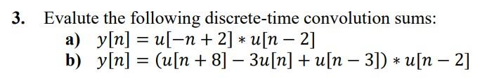Solved y[n]=u[−n+2]∗u[n−2]y[n]=(u[n+8]−3u[n]+u[n−3])∗u[n−2] | Chegg.com