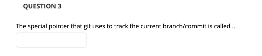 Solved QUESTION 3 The special pointer that git uses to track | Chegg.com