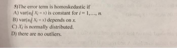 Solved 5)The error term is homoskedastic if A ) var(1/{ XG = | Chegg.com