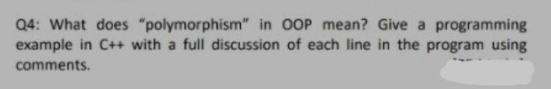 Solved Q4: What does "polymorphism" in OOP mean? Give a | Chegg.com