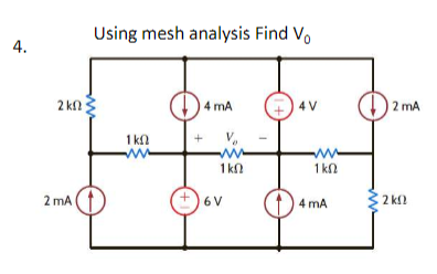 Solved Using mesh analysis Find Vo 4. 4V 2 mA 2 kn 4 mA 1 k | Chegg.com