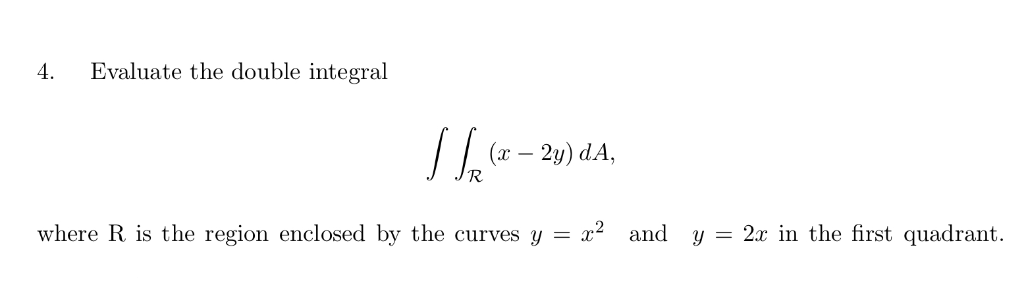 Solved 4. Evaluate the double integral (x – 2y) dA, J JR S(x | Chegg.com
