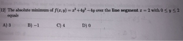 Solved 12] The absolute minimum of f(x,y)-x2+4y2-4y over the | Chegg.com