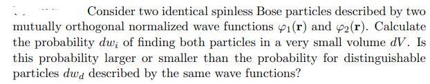 Solved Consider two identical spinless Bose particles | Chegg.com