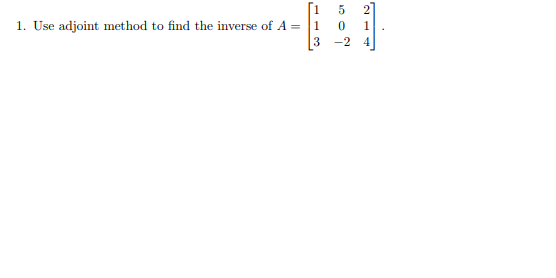 Solved 1. Use adjoint method to find the inverse of A-1 01 3 | Chegg.com