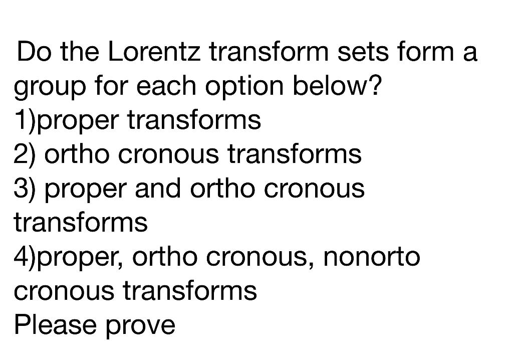 Solved Do the Lorentz transform sets form a group for each | Chegg.com