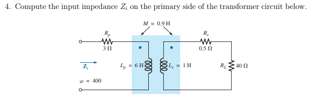 Solved 4. Compute the input impedance Zi on the primary side | Chegg.com
