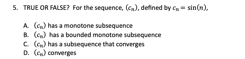 Solved 5. TRUE OR FALSE? For the sequence, (cn), defined by | Chegg.com
