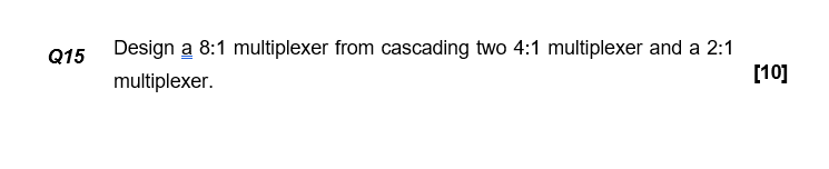Solved Q15 Design a 8:1 multiplexer from cascading two 4:1 | Chegg.com