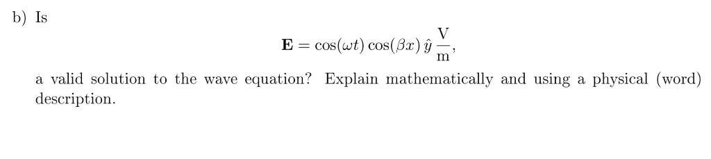 Solved b) Is E-cos(wt) cos(Bx) y -, a valid solution to the | Chegg.com