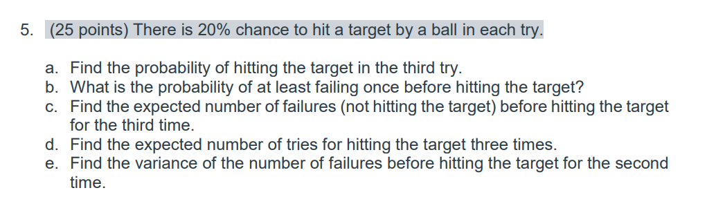 Solved 5. (25 points) There is 20% chance to hit a target by | Chegg.com