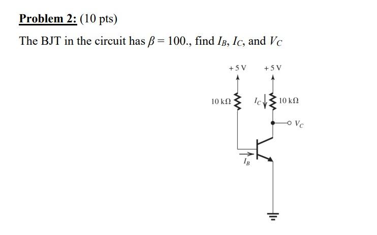 Solved Problem 2: (10 pts) The BJT in the circuit has ß = | Chegg.com