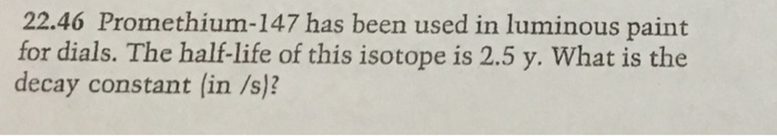 Solved 22.46 Promethium-147 has been used in luminous paint | Chegg.com