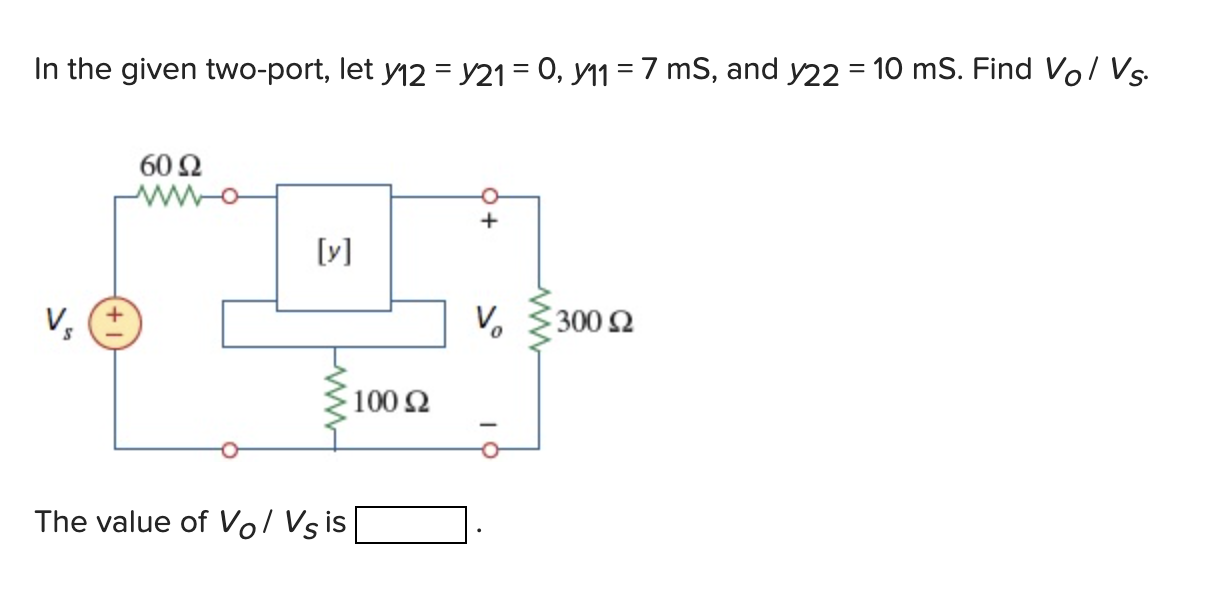 Solved In the given two-port, let 912 = y21 = 0, y11 = 7 ms, | Chegg.com