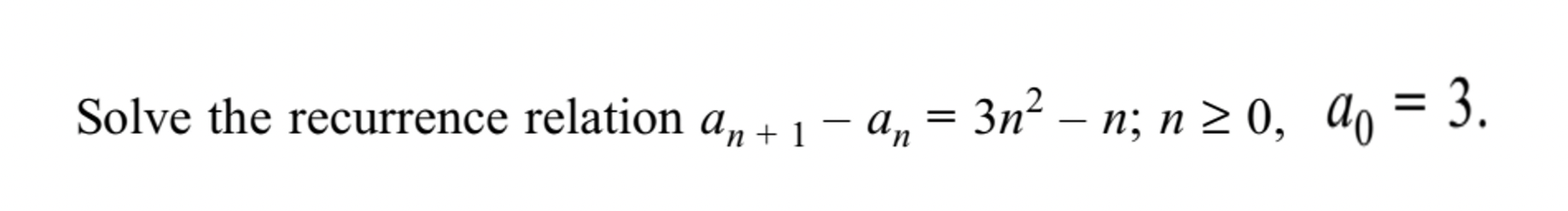Solved Solve The Recurrence Relation An 1−an 3n2−n N≥0 A0 3