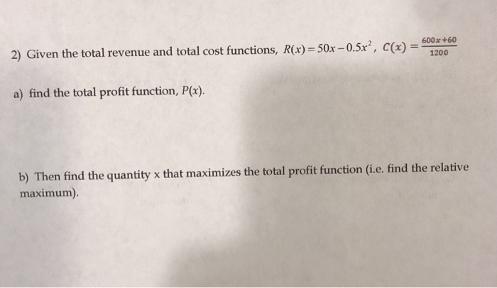 Solved 2) Given the total revenue and total cost functions, | Chegg.com