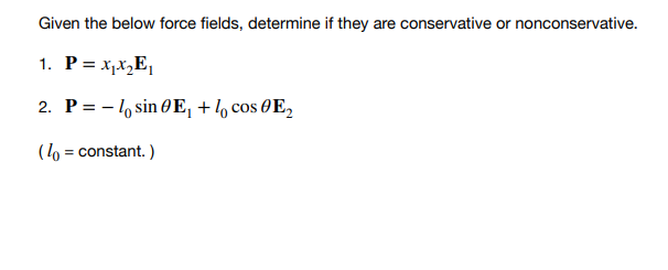 Solved Given the below force fields, determine if they are | Chegg.com