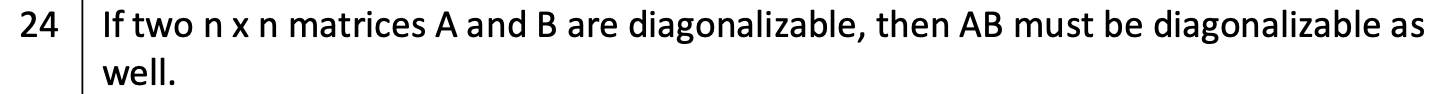 Solved 24 If two nxn matrices A and B are diagonalizable, | Chegg.com