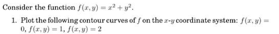 Solved Consider the function f(x,y)=x2+y2. 1. Plot the | Chegg.com