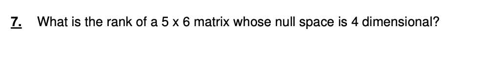 Solved 7. What is the rank of a 5 x 6 matrix whose null | Chegg.com