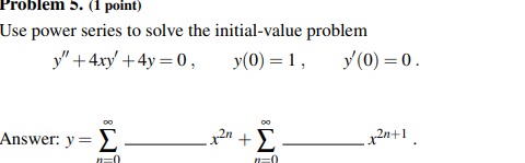 Solved Problem 5. (1 ﻿point)Use power series to solve the | Chegg.com