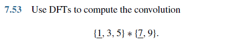 Solved 7.53 Use DFTs to compute the convolution 1,3,5] Z,9 | Chegg.com