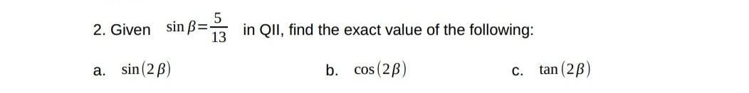 Solved 2. Given sin B = in QII, find the exact value of the | Chegg.com