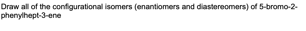 Solved Draw all of the configurational isomers (enantiomers | Chegg.com