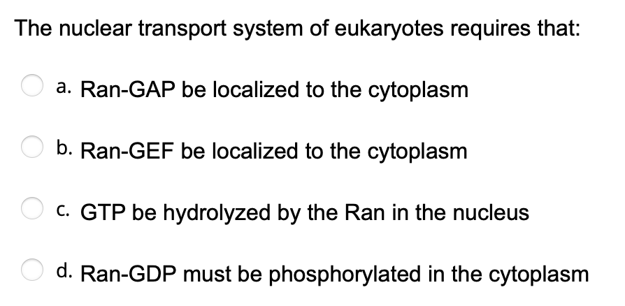 Solved The nuclear transport system of eukaryotes requires | Chegg.com