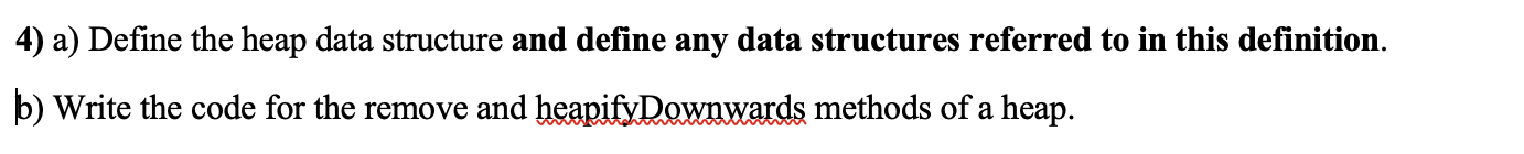 Solved 4) a) Define the heap data structure and define any | Chegg.com