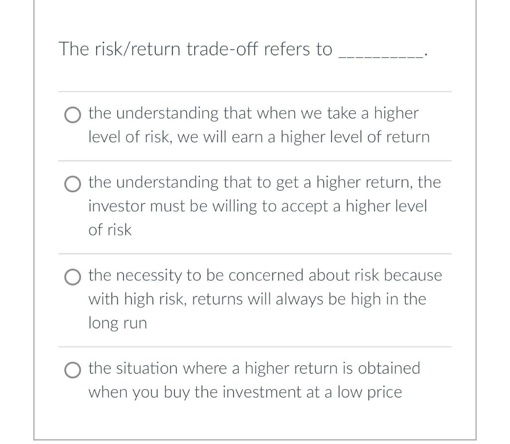 Solved The risk/return trade-off refers to the understanding | Chegg.com