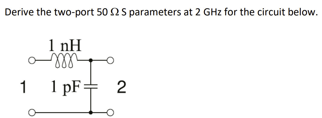 Solved Derive the two-port 50ΩS ﻿parameters at 2 ﻿GHz for | Chegg.com