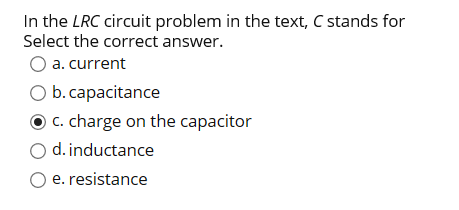 Solved In the LRC circuit problem in the text, C stands for | Chegg.com
