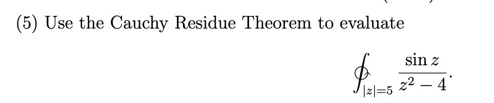 Solved (5) Use the Cauchy Residue Theorem to evaluate sin z | Chegg.com
