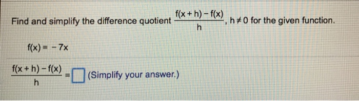 Solved Find and simplify the difference quotient f(x + h) - | Chegg.com