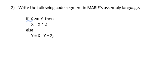 Solved 2) Write the following code segment in MARIE's | Chegg.com