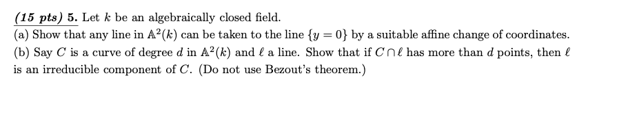 Solved (15 pts) 5. Let k be an algebraically closed field. | Chegg.com