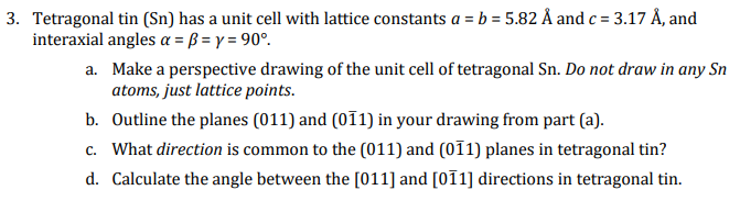 Solved Tetragonal tin (Sn) ﻿has a unit cell with lattice | Chegg.com