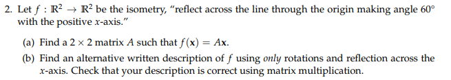 Solved 2. Let f : R2 → R2 be the isometry, "reflect across | Chegg.com