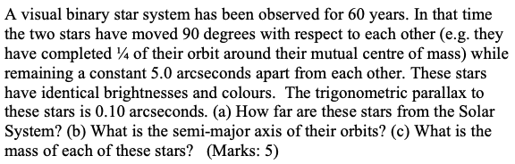 Solved A visual binary star system has been observed for 60 | Chegg.com