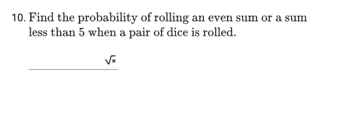 Solved 10. Find the probability of rolling an even sum or a | Chegg.com