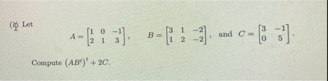 Solved ( Let 4-5: -1:-1..-:') Compute (AB)' + 2C. | Chegg.com