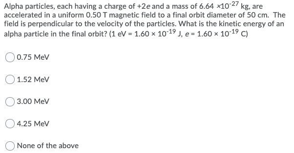 Solved Alpha particles, each having a charge of +2e and a | Chegg.com