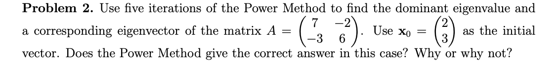 Solved Problem 2. Use five iterations of the Power Method to | Chegg.com