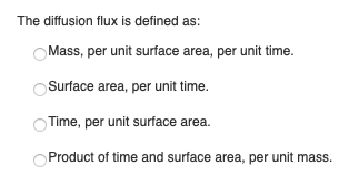 Solved The diffusion flux is defined as:Mass, per unit | Chegg.com