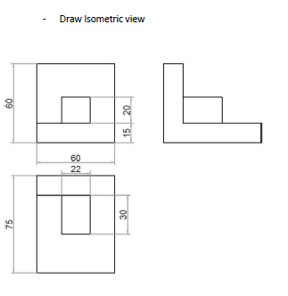 Solved Draw Isometric view 60 20 15 60 22 30 75 | Chegg.com