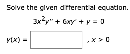 Solved Solve the given differential equation. 3x2y" + 6xy' + | Chegg.com