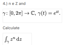 Solved 4.) n∈Z and γ:[0,2π]→C,γ(t)=eit Calculate ∫γzn dz | Chegg.com