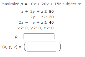 Solved Maximize p=10x+20y+15z subject to | Chegg.com